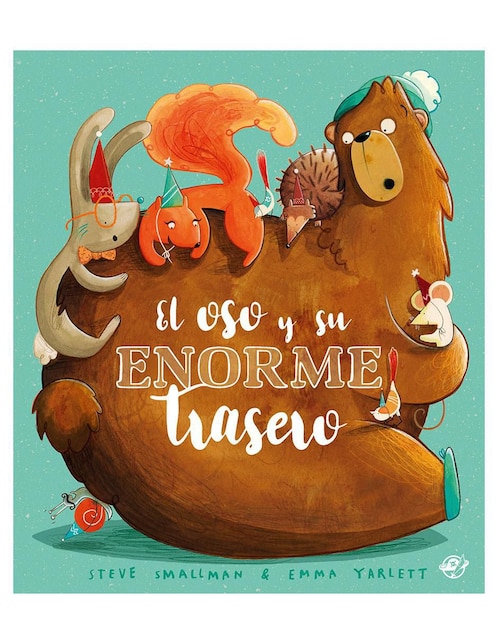 El oso y su enorme trasero de Steve Smallman/ Emma Yarlett 1